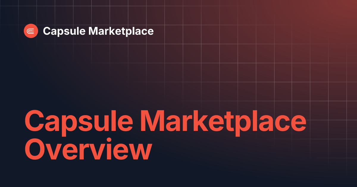 Capsule Marketplace Overview | Capsule Marketplace